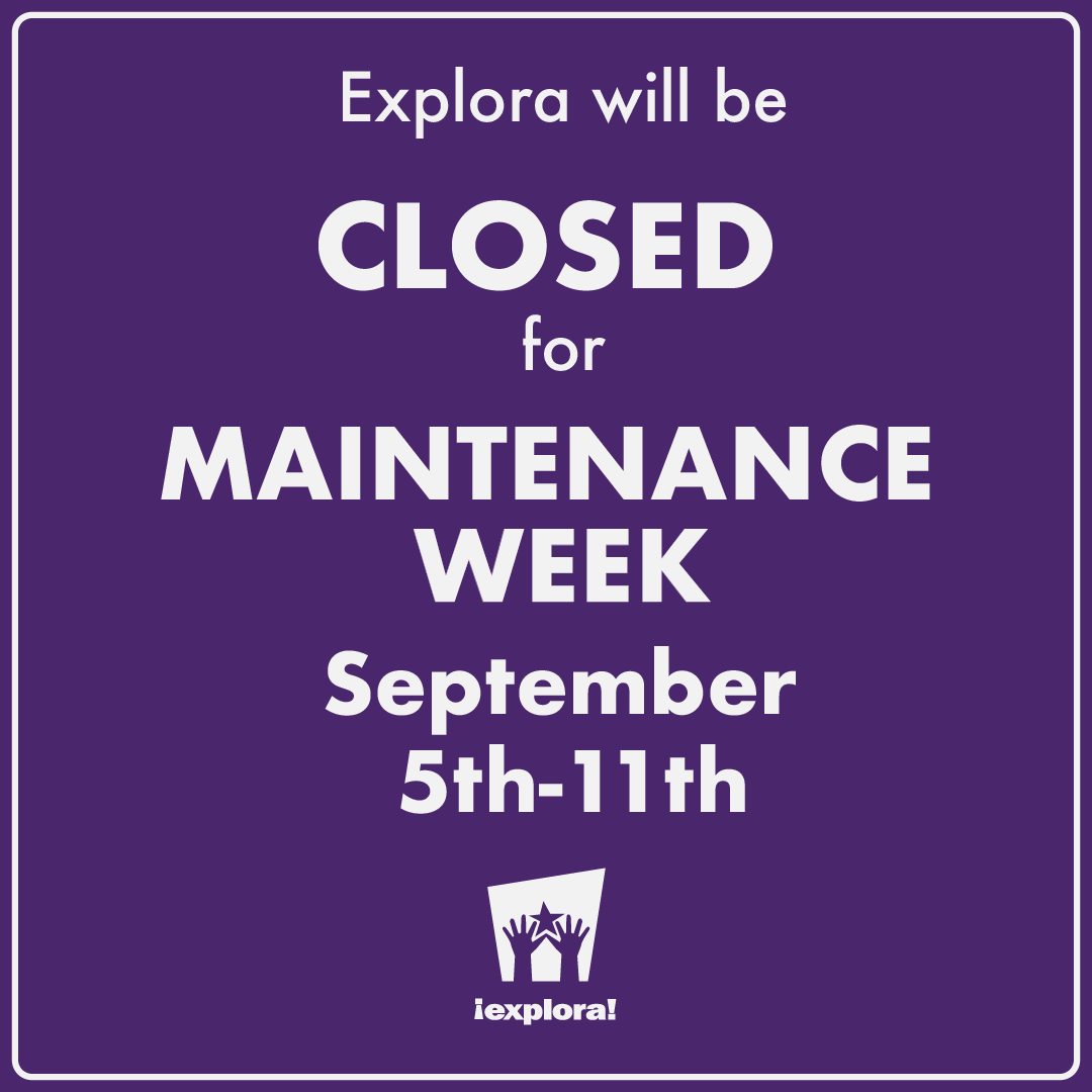 Maintenance Week: Explora Closed - Explora